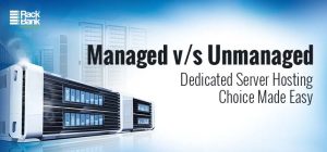 Managed v/s Unmanaged Dedicated Server Hosting Choice Made Easy